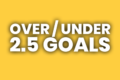 Over / Under 2.5 Goals - Betting on Sports